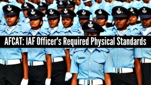 AFCAT: IAF officer's required physical standards