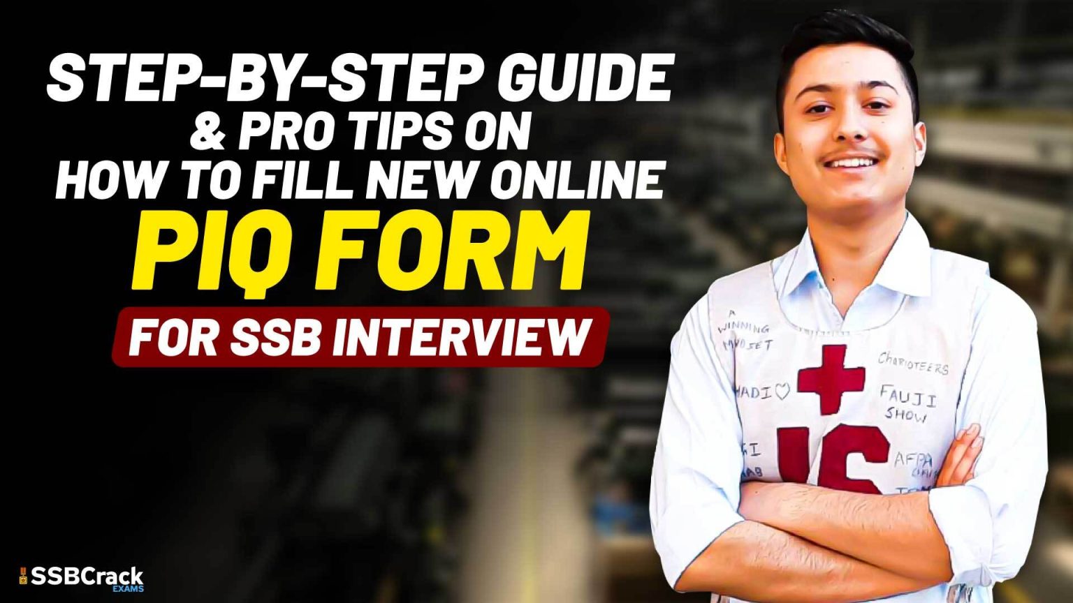 Step By Step Guide & Pro Tips On How To Fill New Online PIQ Form For SSB Interview